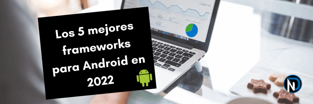 Top 5 Android Frameworks of 2022: Essential!
